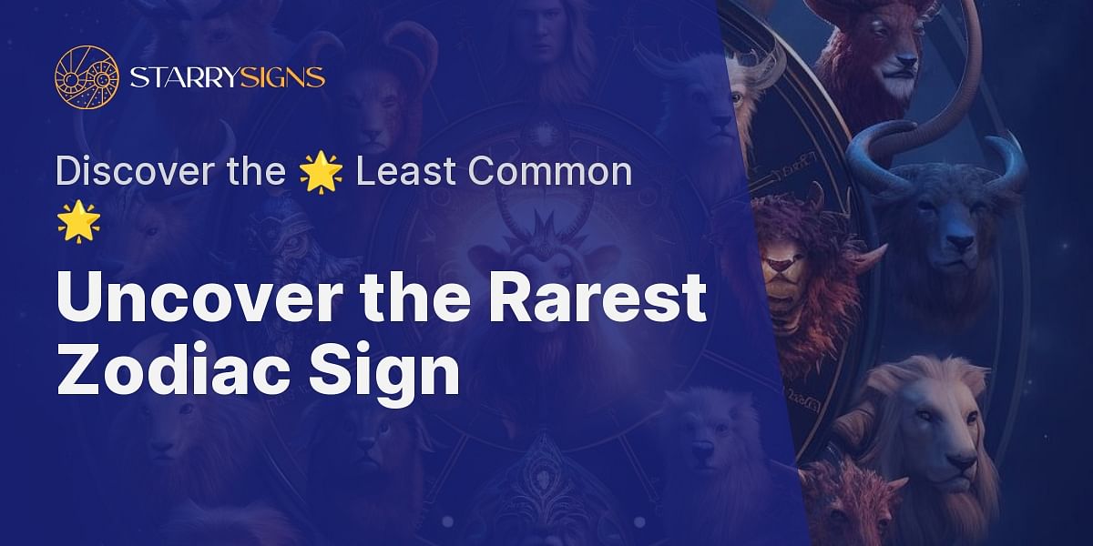 What is the least common zodiac sign? What is the least common zodiac sign?